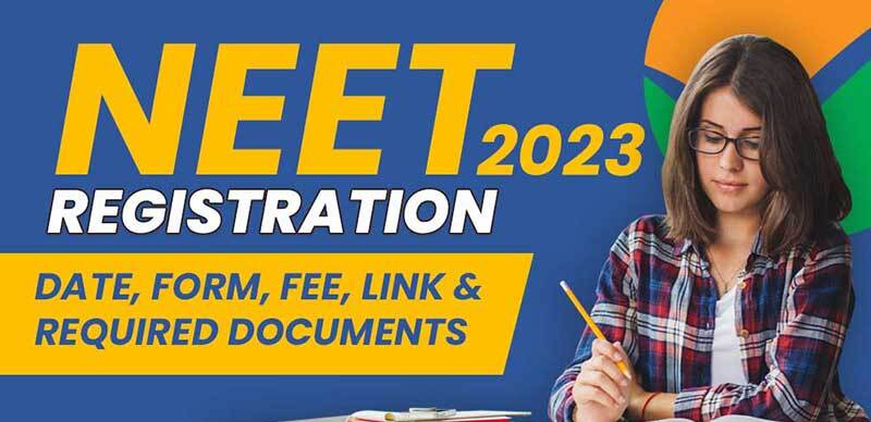 NEET 2023 Registration Date, Form, Fee, Link and Required Documents