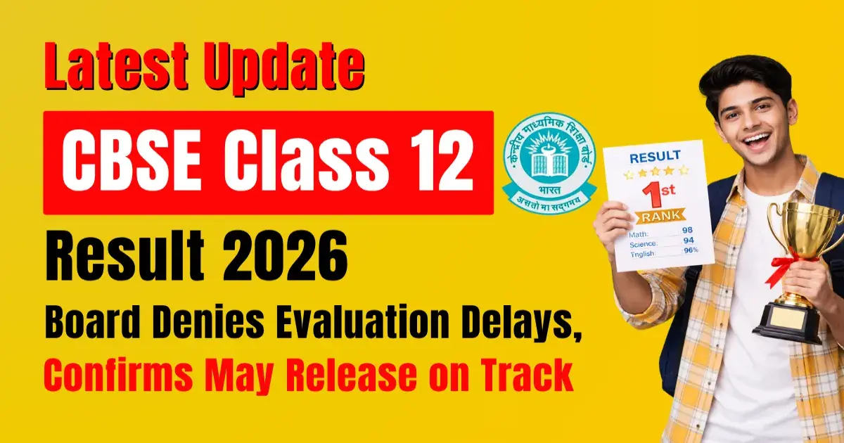 CBSE Class 12 Result 2026 Latest Update: Board Denies Evaluation Delays ...
