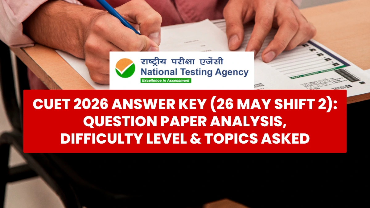 CUET UG 2026 May 26 Shift 2 Answer Key, Paper Analysis & Topics Asked