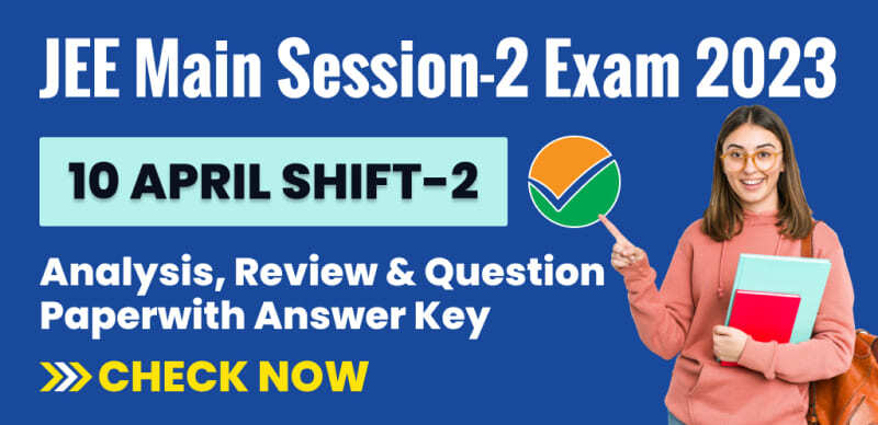 JEE Main Session-2 Exam 2023 : 10 April Shift-2 Analysis, Review ... JEE Main Session-2 Exam 2023 : 10 April Shift-2 Analysis, Review ...
