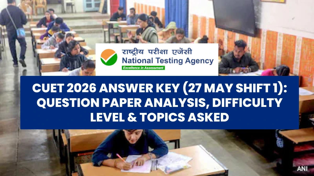CUET 2026 Answer Key 27 May Shift 1: Paper Analysis & Topics Asked